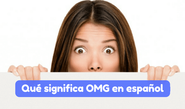 Qué significa OMG en español - Definición y Traducción
