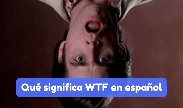 Qué significa WTF - ¿Qué quiere decir en español?
