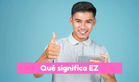 Qué significa EZ, cómo y cuando emplearlo correctamente
