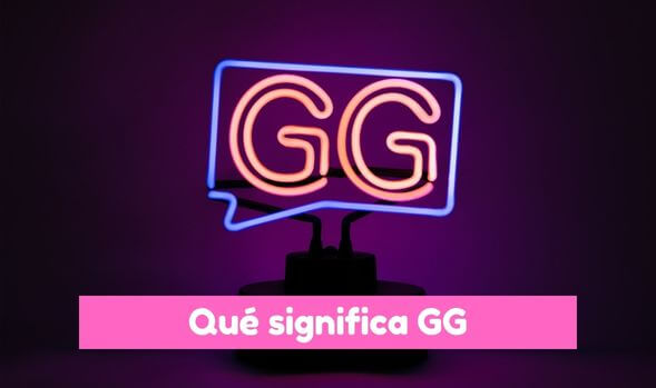 Qué significa GG, cómo y cuándo usarlo correctamente