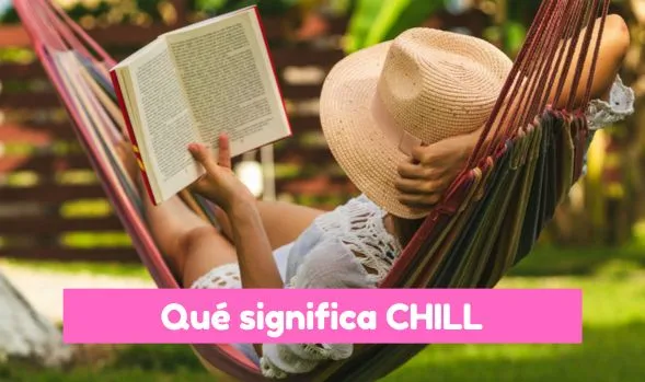 Qué significa CHILL y cómo emplearlo correctamente